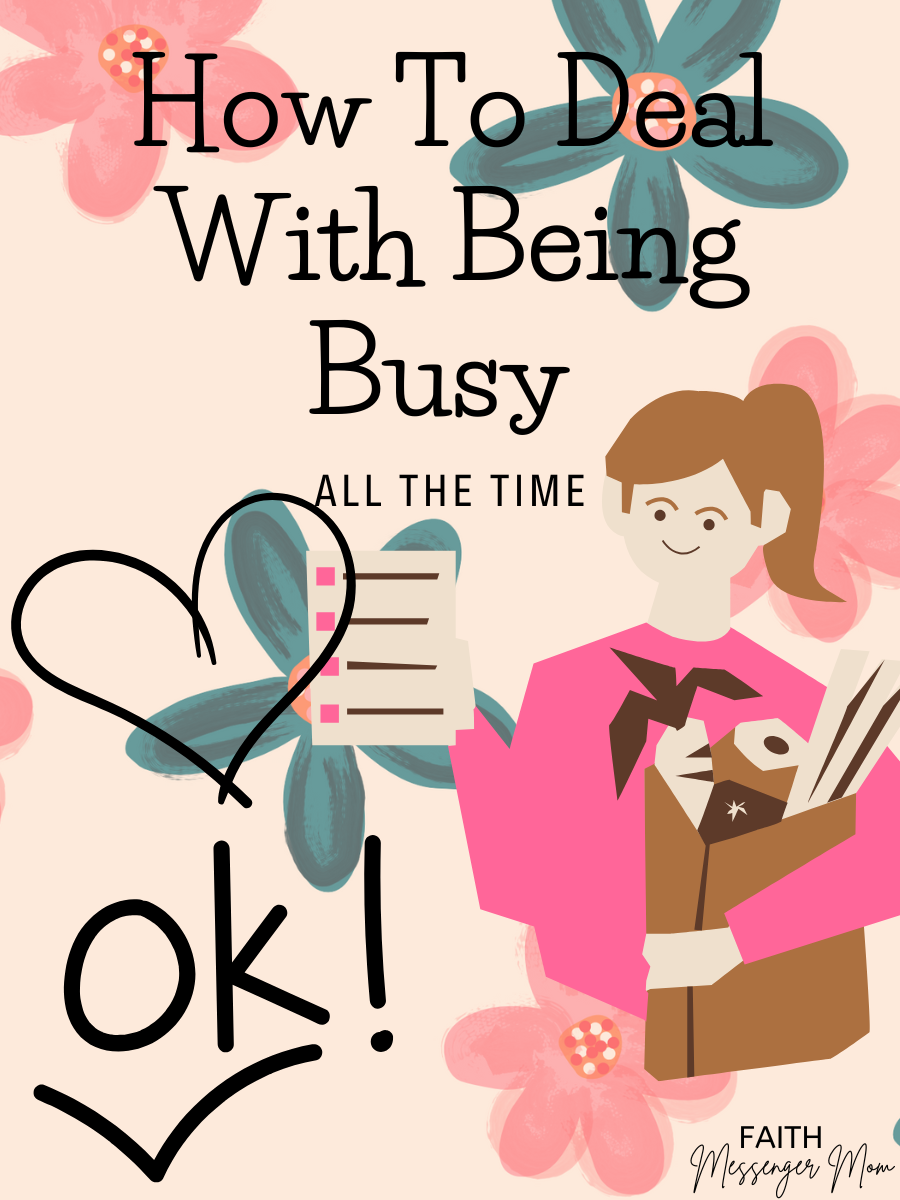 How to Deal With Being Busy All The Time - Faith Messenger Mom